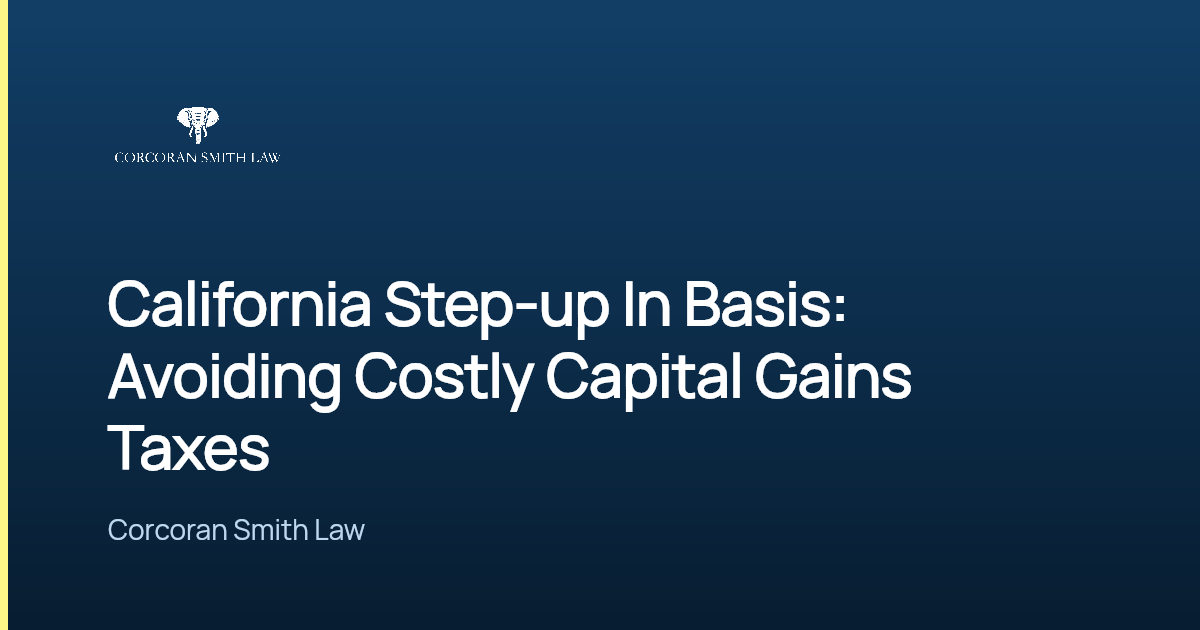 California Step-up In Basis: Avoiding Costly Capital Gains Taxes ...